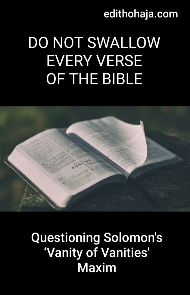 DO NOT SWALLOW EVERY VERSE OF THE BIBLE: Questioning Solomon’s ‘Vanity ...